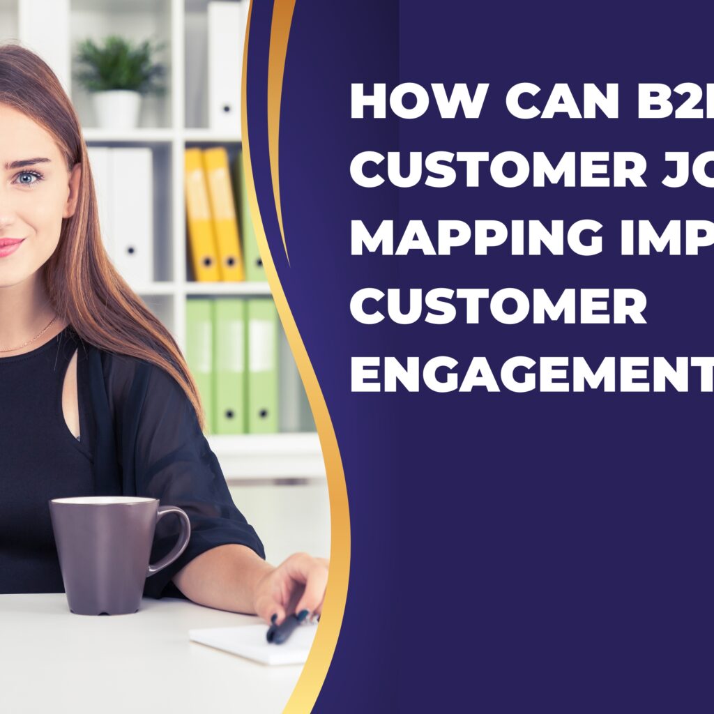How Can B2B Customer Journey Mapping Improve Customer Engagement?