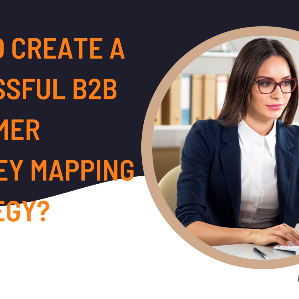 How to Create a Successful B2B Customer Journey Mapping Strategy?