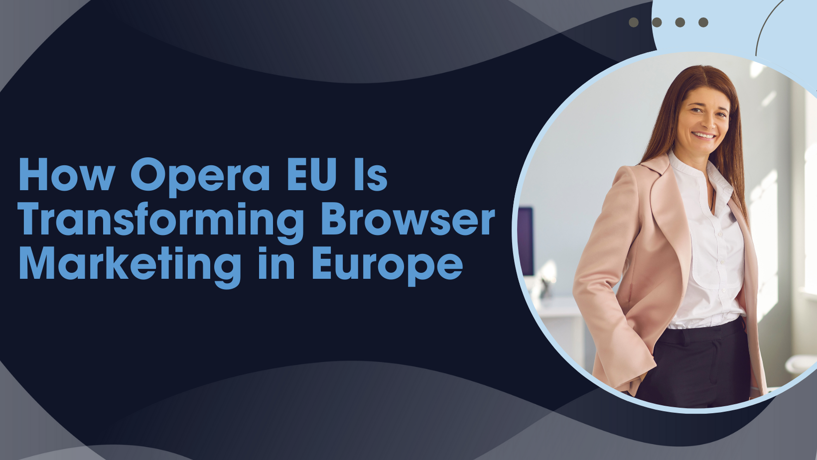 How Opera EU Is Transforming Browser Marketing in Europe - Times Software